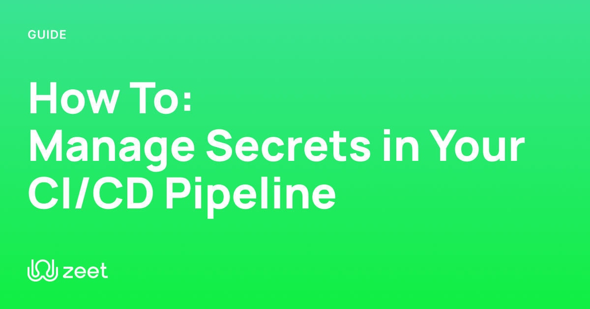 How to Manage Secrets in Your CI/CD Pipeline & 6 Top Tools | Zeet.co